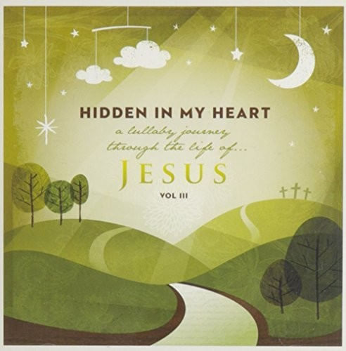 Hidden In My Heart (Lullaby Journey Through The Life Of Jesus) Vol 3 CD ...