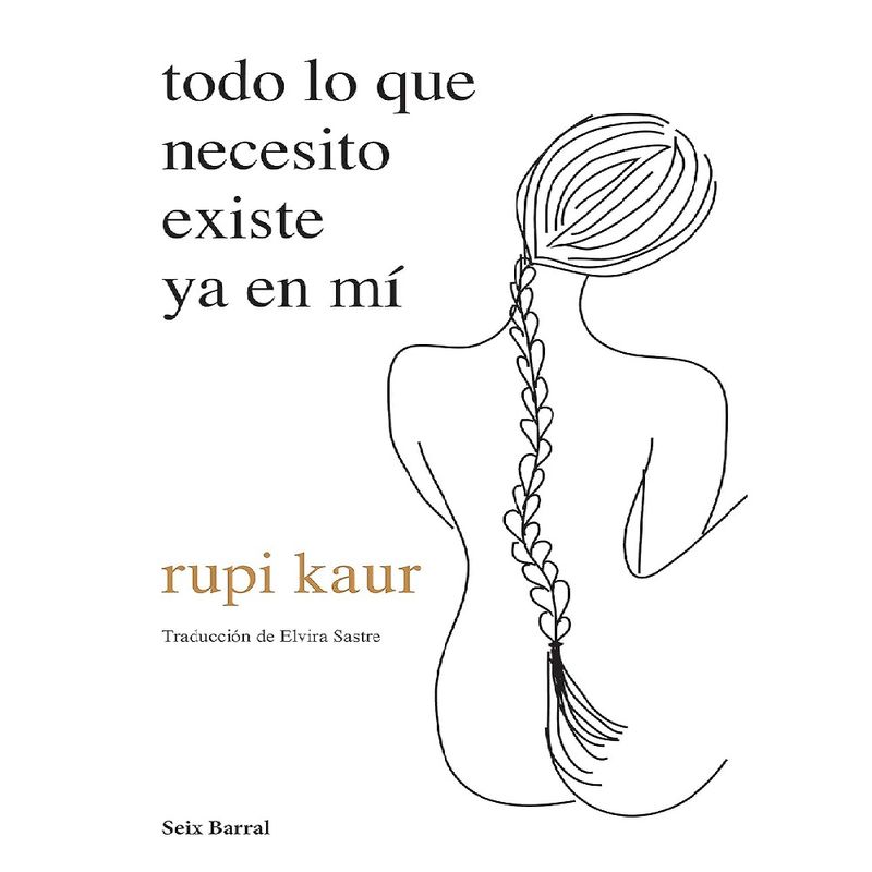 Todo Lo Que Necesito Existe Ya En Mi - (Libro) - Rupi Kaur
