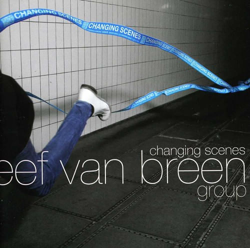 Changing Scenes Cd - Eef Van Breen Group